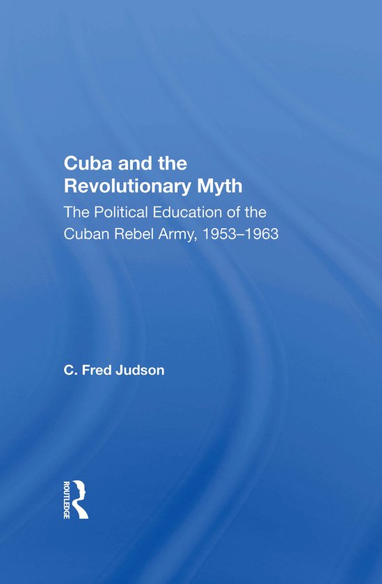 Cuba And The Revolutionary Myth, C. Fred Judson | 9780367167080 ...