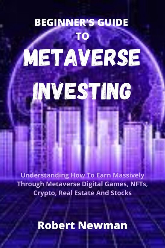 BEGINNER'S GUIDE TO METAVERSE INVESTING (ebook), Robert Newman | 1230006380182 | Boeken | bol.com