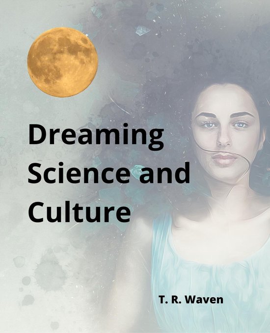 Dreaming Science and Culture (ebook), T. R. Waven | 9798223177760 ...