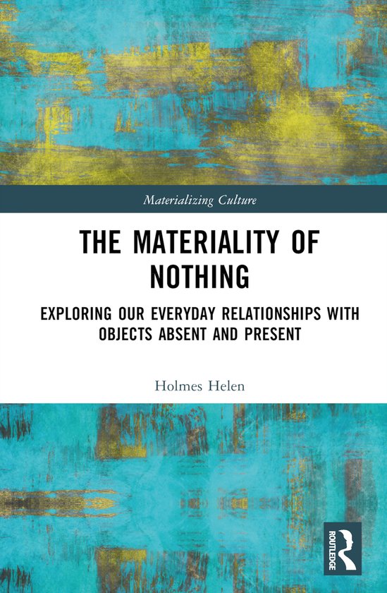 Materializing Culture-The Materiality of Nothing, Helen Holmes ...