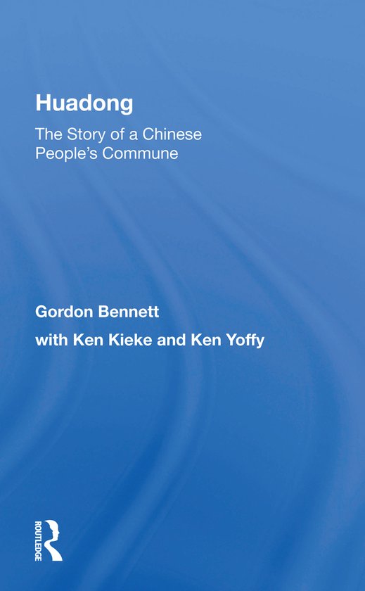 Huadong: The Story Of A Chinese People's Commune, Ken Kieke ...