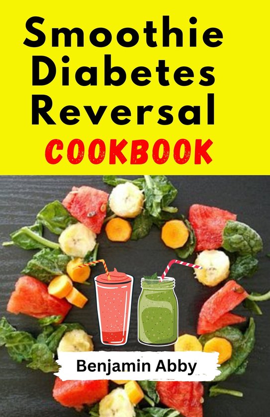 SMOOTHIE DIABETES REVERSAL COOKBOOK (ebook), Benjamin Abby ...