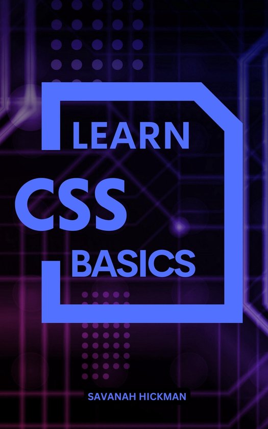 Learn CSS Basics (ebook), Savanah Hickman | 1230006444105 | Boeken ... Learn CSS Basics (ebook), Savanah Hickman | 1230006444105 | Boeken ...