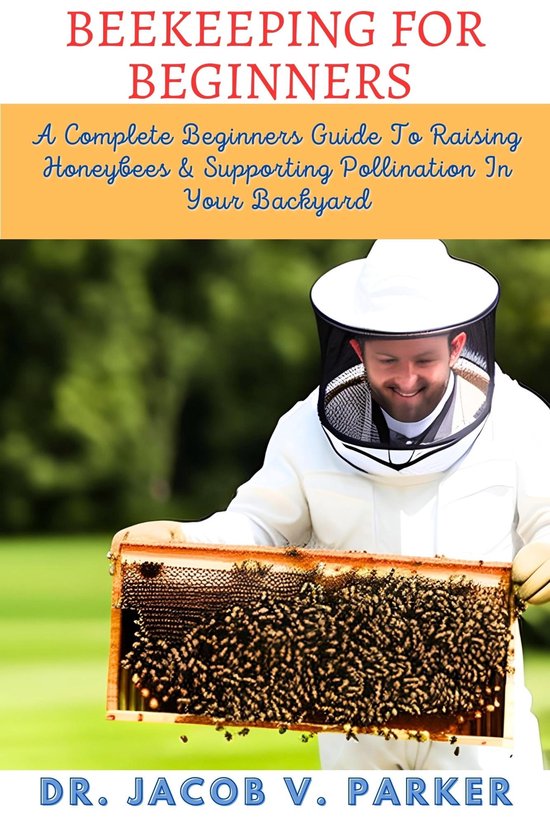 BEEKEEPING FOR BEGINNERS (ebook), Dr. Jacob V. Parker | 1230006447915 | Boeken | bol.com