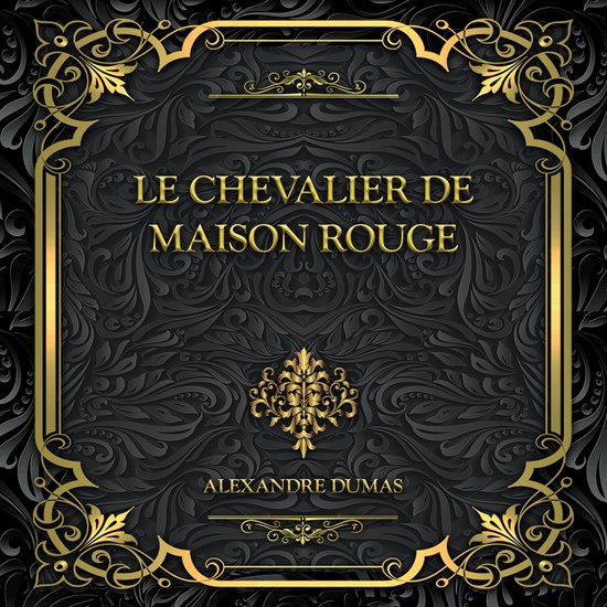 Le Chevalier de Maison Rouge - Alexandre Dumas, Alexandre Dumas ...