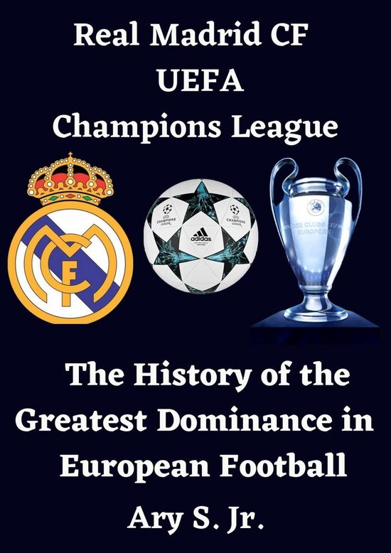 Real Madrid CF UEFA Champions League - The History of the Greatest ...