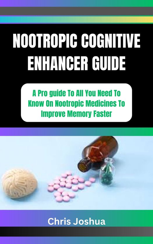 NOOTROPIC COGNITIVE ENHANCER GUIDE (ebook), Chris Joshua ...