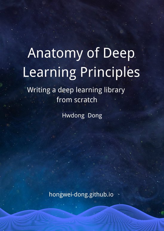 Anatomy of Deep Learning Principles (ebook), hongwei Dong | 1230006409623 | Boeken | bol