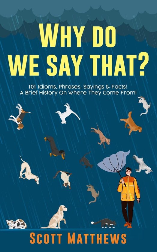 Why Do We Say That? 1 - Why Do We Say That? 101 Idioms, Phrases ...