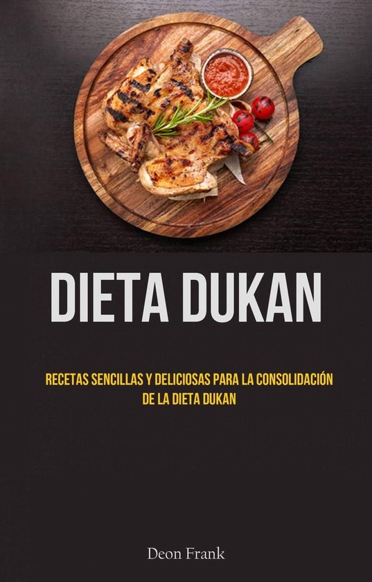 Dieta Dukan: Recetas Sencillas Y Deliciosas Para La Consolidación De La Dieta Dukan... | bol.com