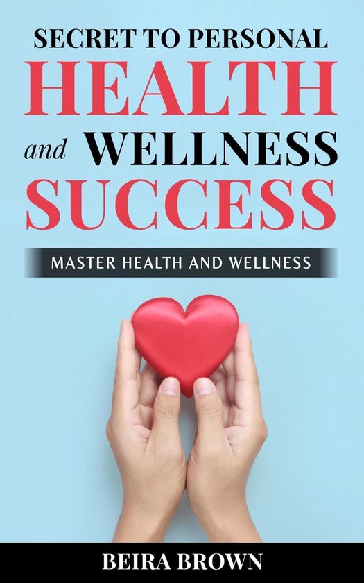 Secret To Personal Health And Wellness Success (ebook), Beria Brown ...
