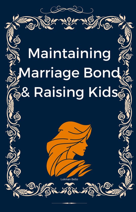 Maintaining Marriage Bond & Raising Kids (ebook), Lukman Bello ...