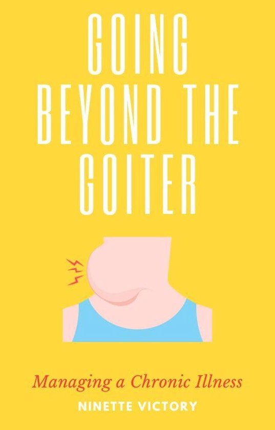 Going Beyond the Goiter: Managing a Chronic Illness (ebook), Ninette ...