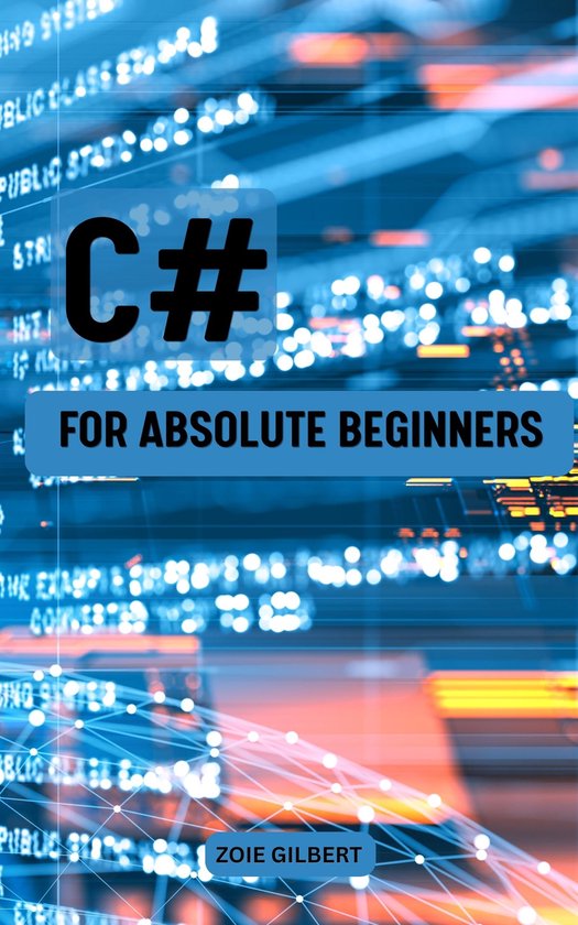 C# For Absolute Beginners (ebook), Zoie Gilbert | 1230006435035 | Boeken | bol.com