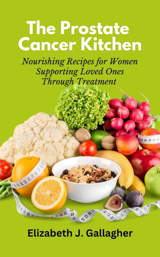 PROSTATE CANCER DIET COOKBOOK (ebook), Elizabeth J. Gallagher ...