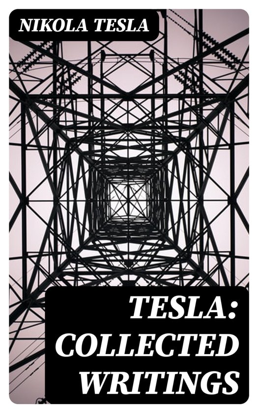 Tesla: Collected Writings (ebook), Nikola Tesla | 8596547404354 ...