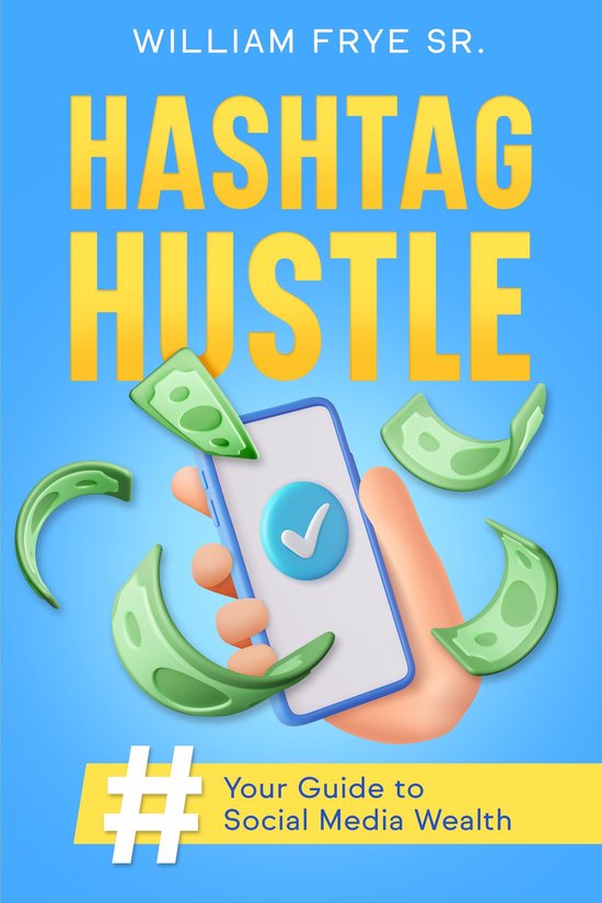 Hashtag Hustle (ebook), William Frye SR. | 9781456645960 | Boeken | bol