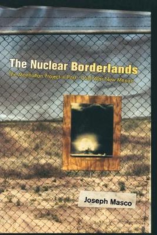 The Nuclear Borderlands | 9780691120775 | Joseph Masco | Boeken | bol.com