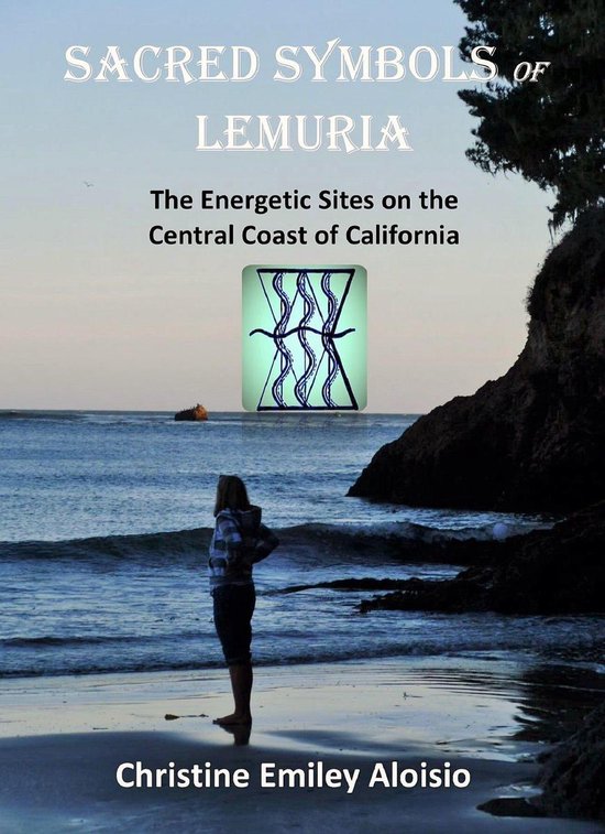 Sacred Symbols of Lemuria: The Energetic Sites on the Central Coast of ...