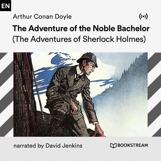 Adventure of the Noble Bachelor, The, Arthur Conan Doyle ...