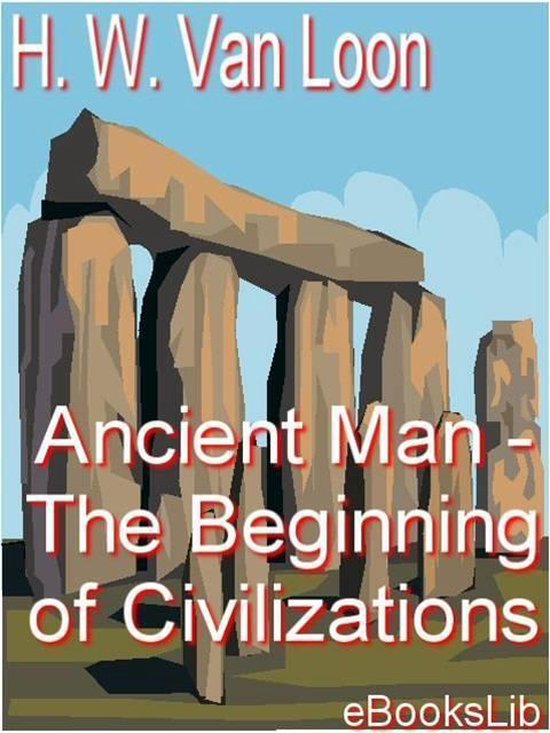 Ancient Man - the Beginning of Civilizations (ebook), Hendrik Willem ...