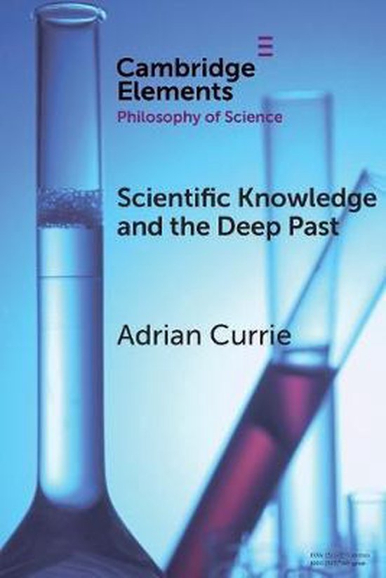Scientific Knowledge and the Deep Past, Adrian Currie | 9781108730556 ...