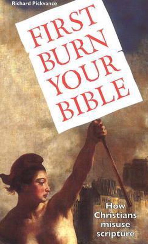 First Burn Your Bible | 9780955029516 | Richard Pickvance | Boeken ...