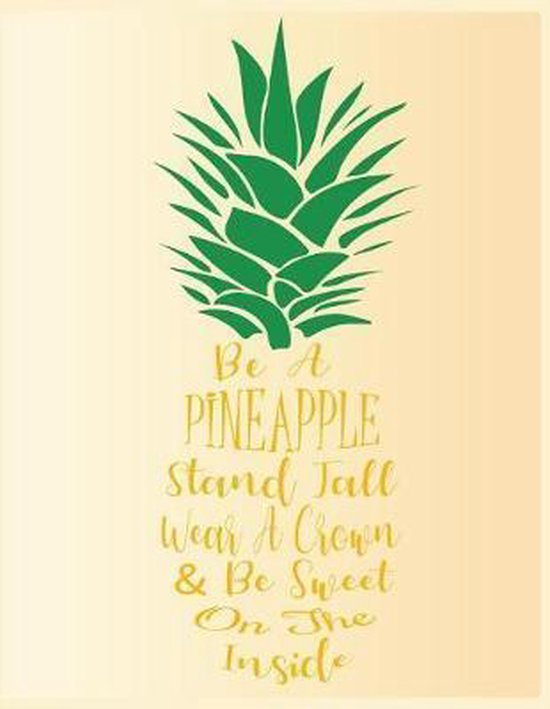 Be A Pineapple Stand Tall Wear A Crown & Be Sweet On The Inside, Juicy ...
