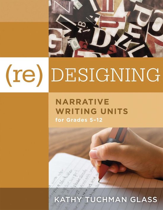(Re)designing Narrative Writing Units for Grades 5-12 (ebook), Kathy ...
