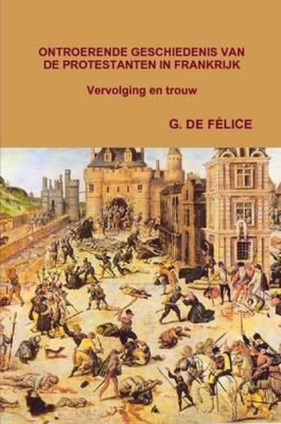 ONTROERENDE GESCHIEDENIS VAN DE PROTESTANTEN IN FRANKRIJK. Vervolging ...