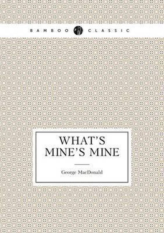 What's Mine's Mine, George Macdonald | 9785519487894 | Boeken | bol.com