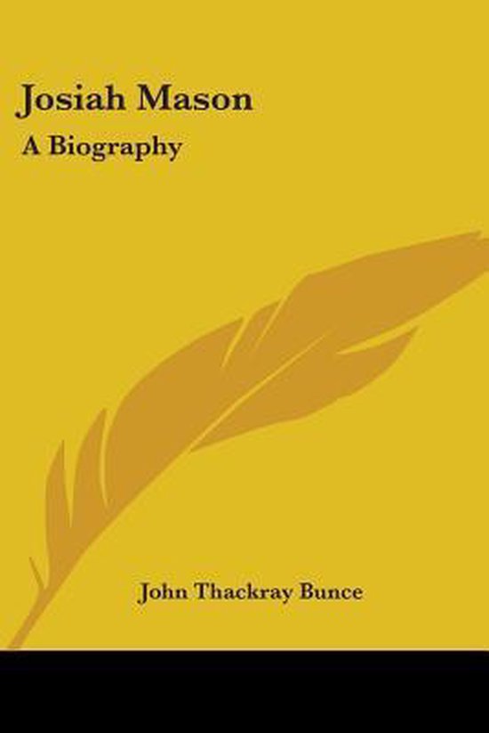 JOSIAH MASON: A BIOGRAPHY, John Thackray Bunce | 9780548289815 | Boeken ...