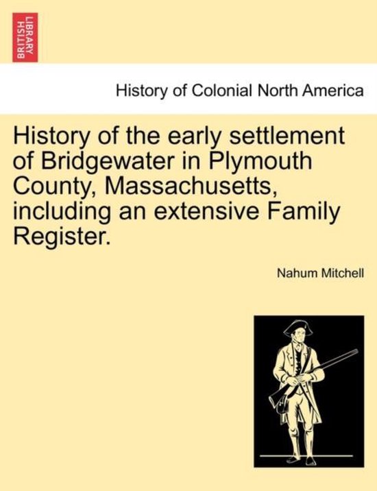 History of the Early Settlement of Bridgewater in Plymouth County ...