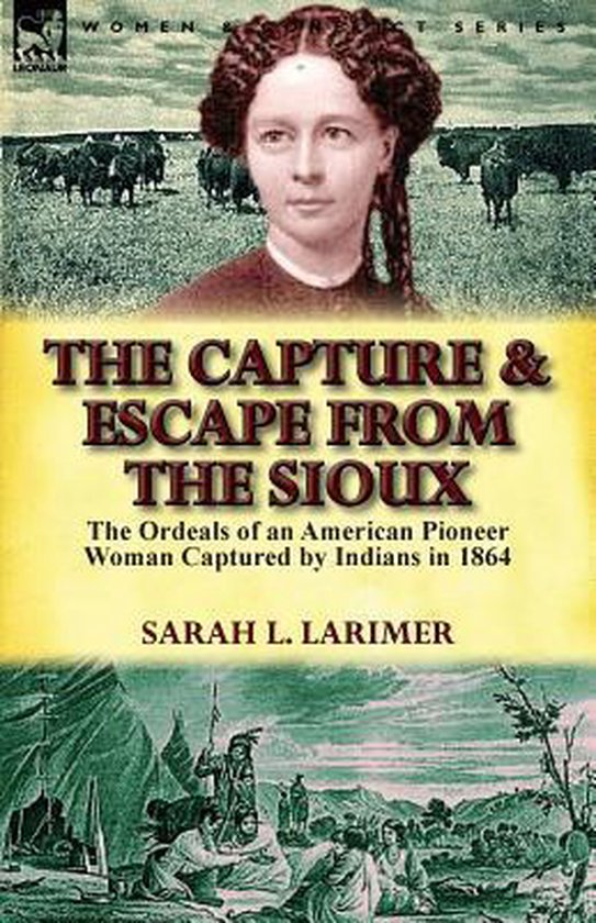 The Capture and Escape from the Sioux, Sarah L Larimer | 9781782820895 ...