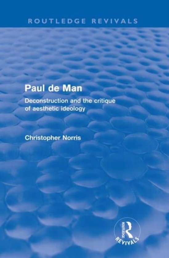 Paul De Man (Routledge Revivals): Deconstruction And The Critique Of ...