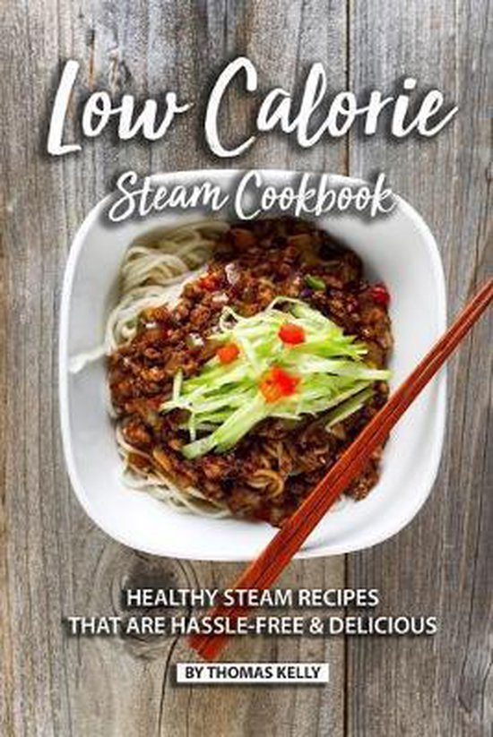 Low Calorie Steam Cookbook, Thomas Kelly | 9781689492539 | Boeken | bol