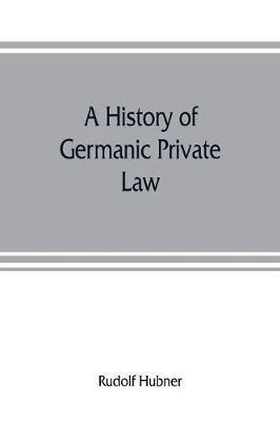 A history of Germanic private law, Rudolf Hübner | 9789353807580 ...