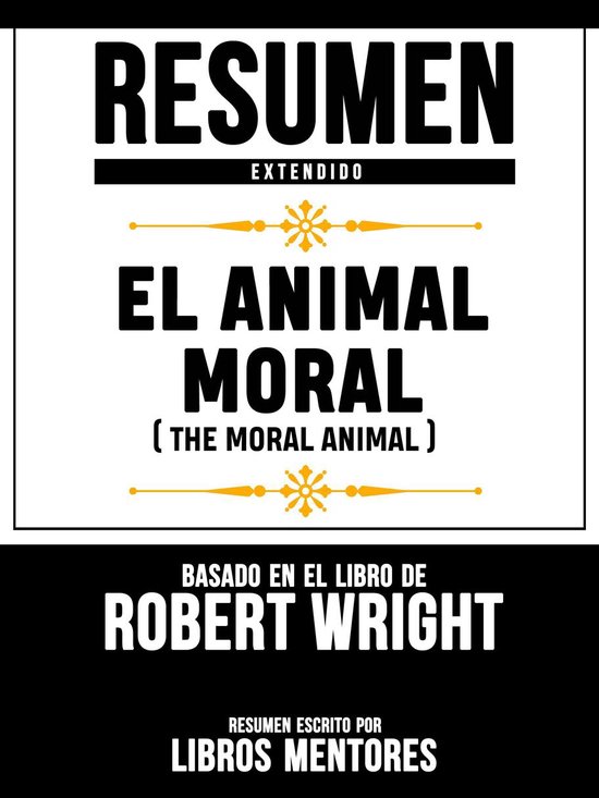 Resumen Extendido: El Animal Moral (The Moral Animal) - Basado En El Libro De Robert... | bol.com