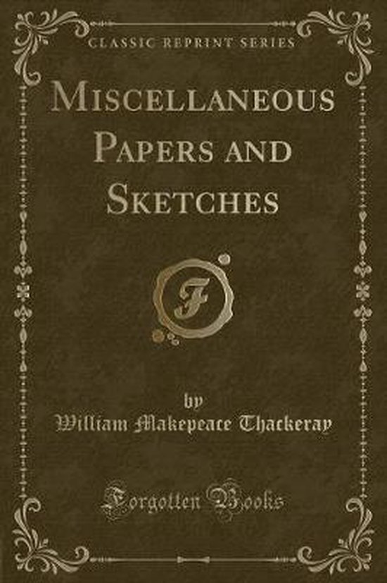 Miscellaneous Papers and Sketches (Classic Reprint), William Makepeace ...