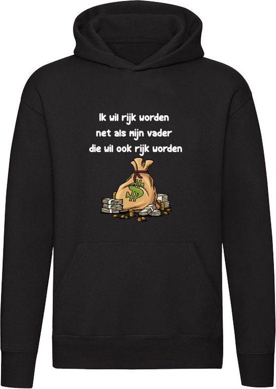 Ik wil rijk worden net als mijn vader die wil ook rijk worden Hoodie ...