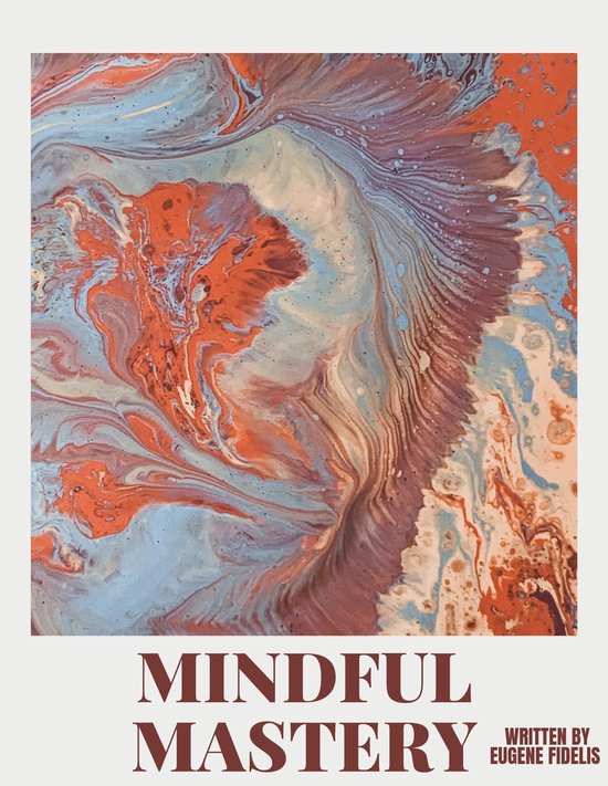 "Mindful Mastery: Exploring Mindfulness and Meditation" (ebook), Eugene Fidelis |... | bol.com