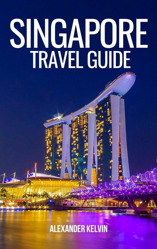 Singapore Travel Guide (ebook), ALEXANDER KELVIN | 1230006532307 ...