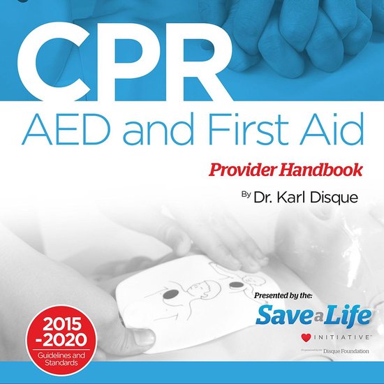 CPR, AED & First Aid Provider Handbook, Dr. Karl Disque | 9780998810003 ...