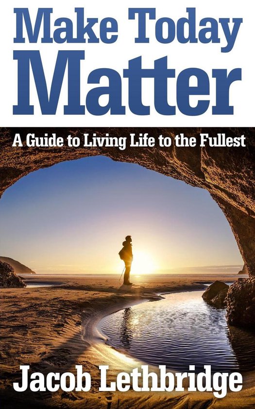 Make Today Matter (ebook), Jacob Lethbridge | 9781999154721 | Boeken ...