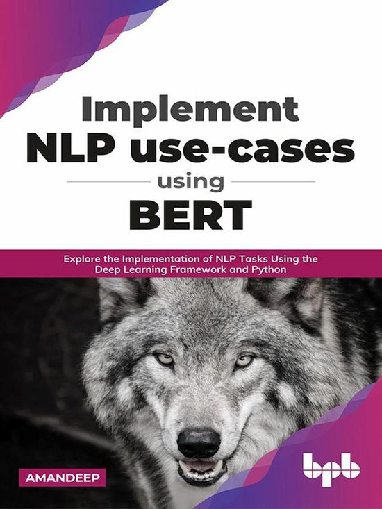 Implement NLP use-cases using BERT: Explore the Implementation of NLP Tasks Using the... | bol.com