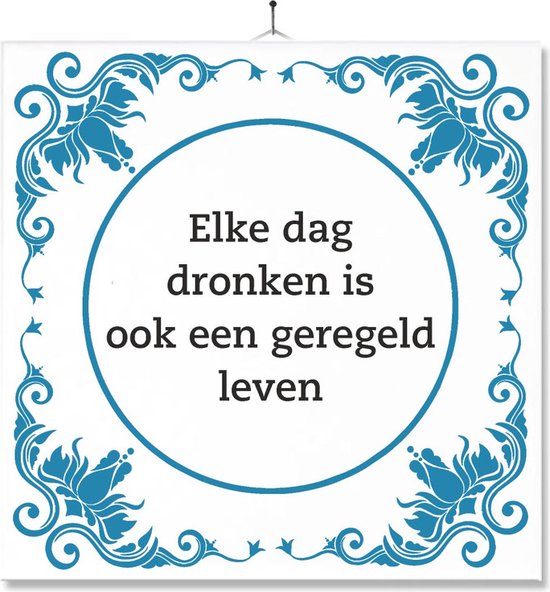 Tegel Met Opdruk | Grappig | Humor | Verjaardag kado | Elke dag dronken ...