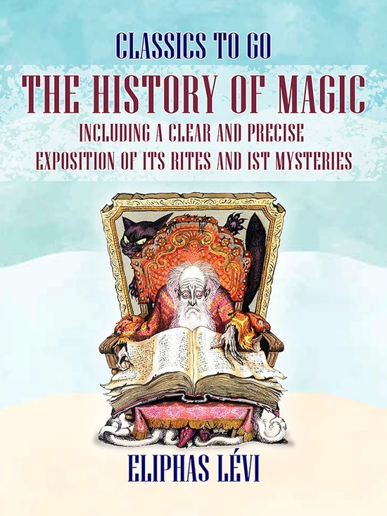 Classics To Go - The History of Magic Including a Clear and Precise ...