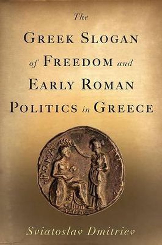 The Greek Slogan of Freedom and Early Roman Politics in Greece ...