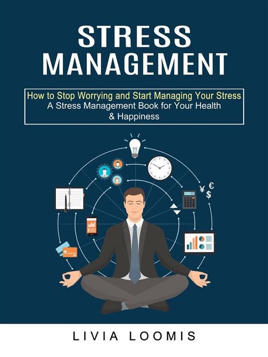 Stress Management: How to Stop Worrying and Start Managing Your Stress ...