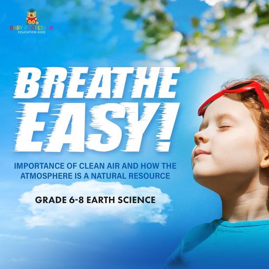 Breathe Easy! Importance of Clean Air and How the Atmosphere is a ...